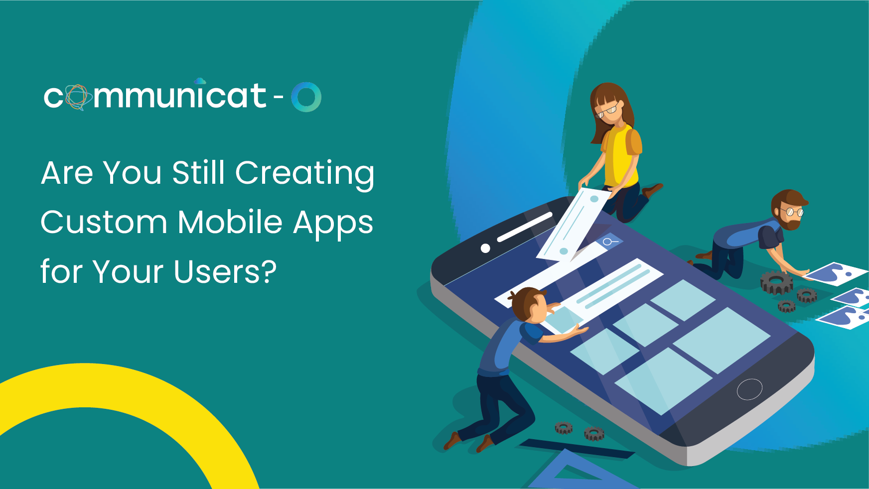 Still Making Custom Mobile Apps? | Communicat-O Still Making Custom Mobile Apps? | Communicat-O